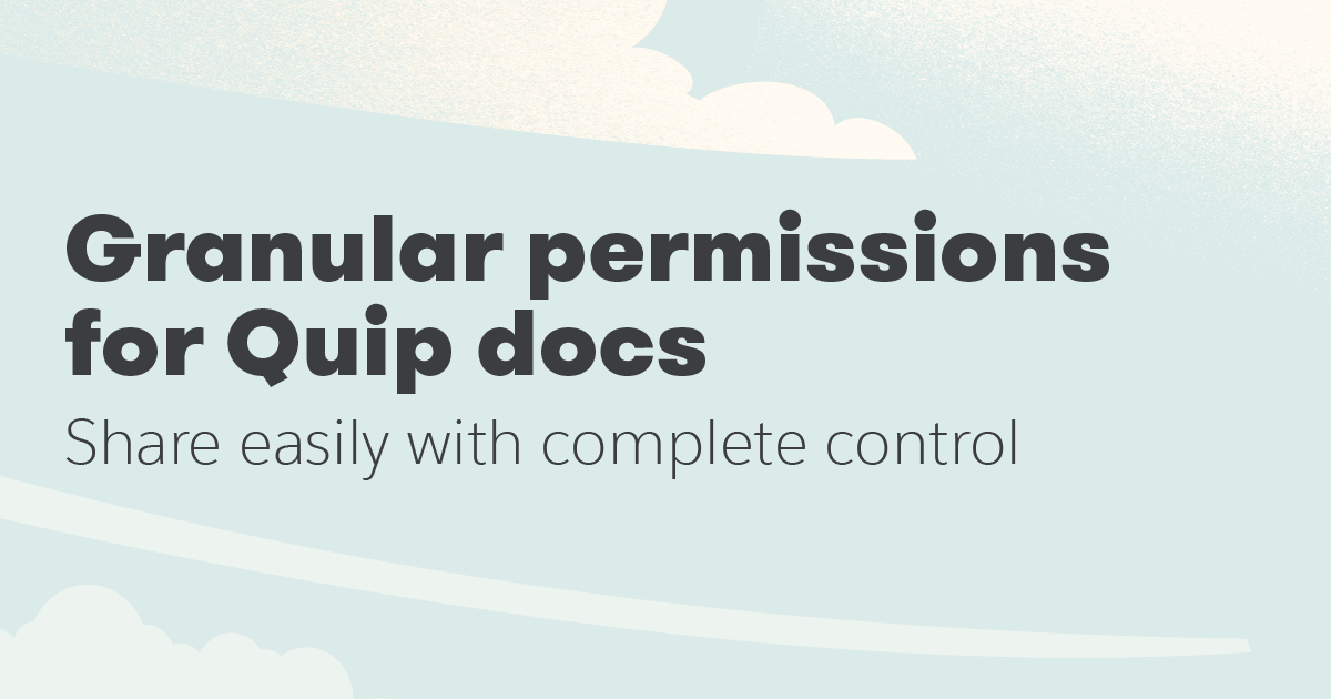 Quip - Introducing Granular Permissions for Quip Docs Quip - Introducing Granular Permissions for Quip Docs