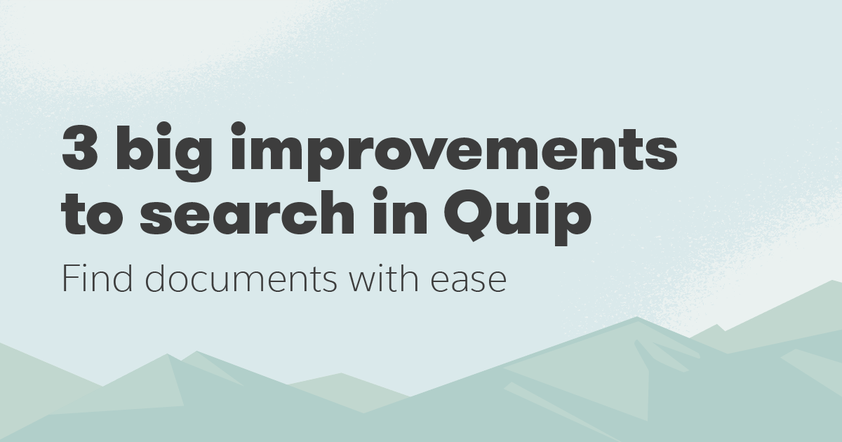 Quip - Search redesigned: Find what you need even faster